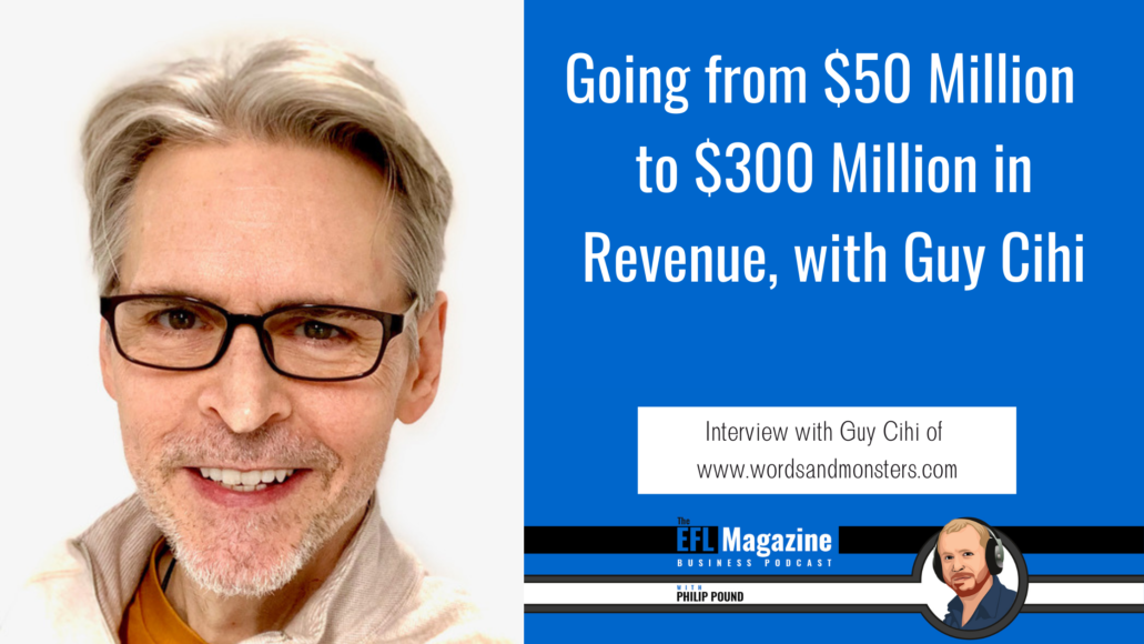 Going from $50 Million to $300 Million in Revenue, with Guy Cihi | EFL ...
